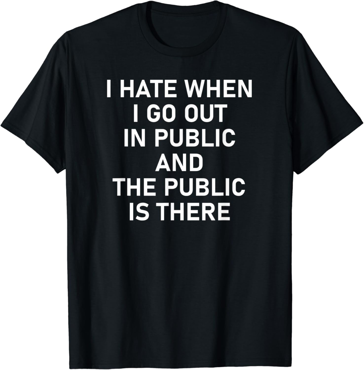 Amazon I Hate When I Go Out In Public Funny Jokes Sarcastic T Shirt Clothing Shoes amazon-i-hate-when-i-go-out-in-public-funny-jokes-sarcastic-t-shirt-clothing-shoes